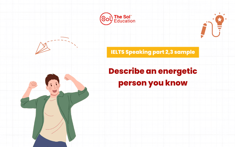Chữa đề IELTS Speaking Part 2 & 3: Describe an energetic person you know