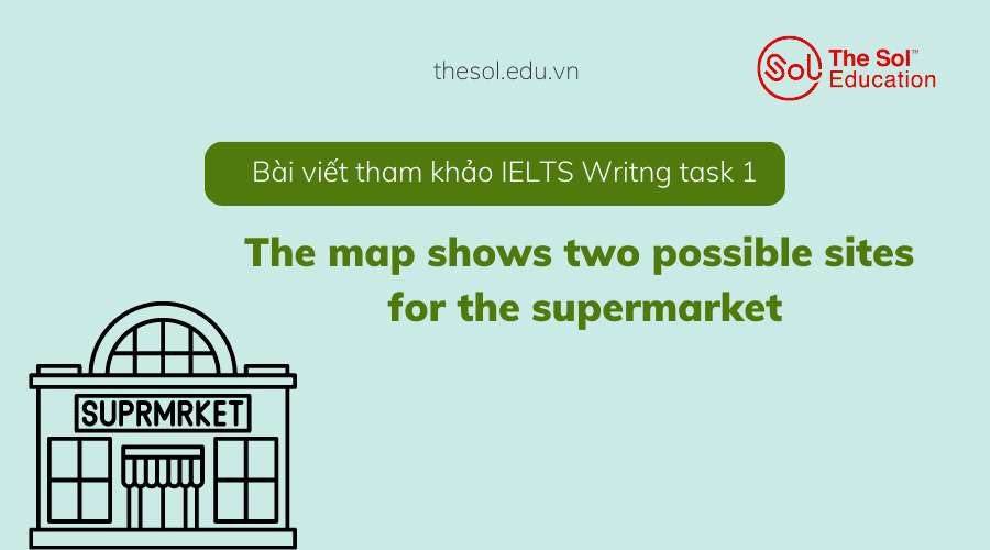 IELTS Writing task 1 - The map shows two possible sites for the supermarket