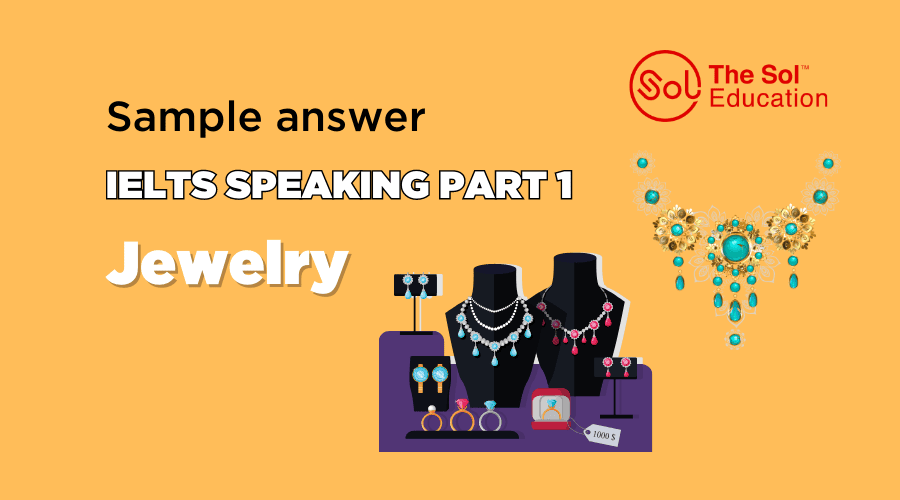 Câu trả lời mẫu IELTS Speaking part 1 - Jewelry